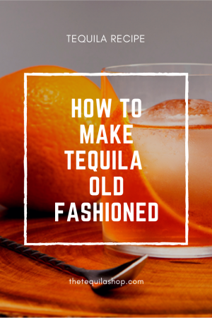 Recipe | Tequila Old Fashioned | The Tequila Shop